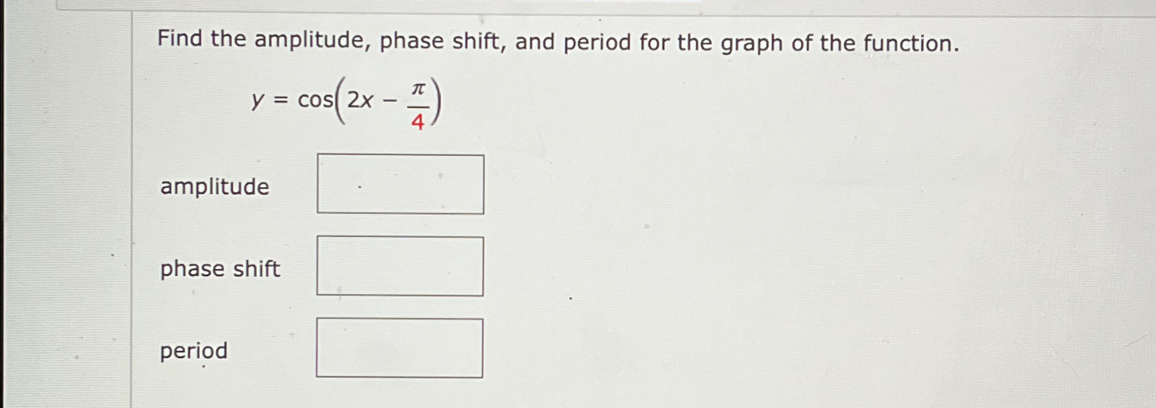Solved Find the amplitude, phase shift, and period for the | Chegg.com