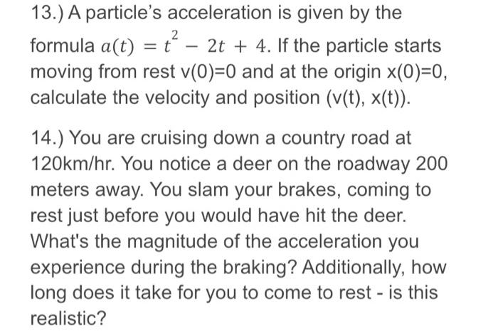 Solved 13.) A particle's acceleration is given by the | Chegg.com