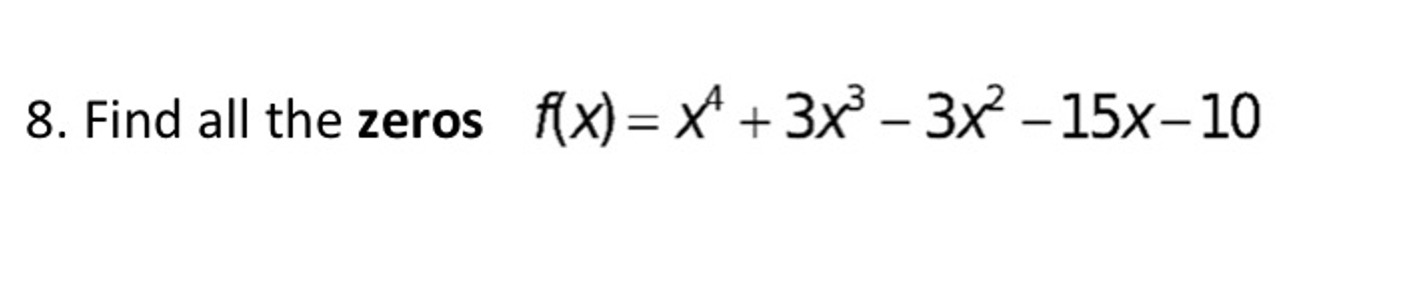 Solved Find all the zeros f(x)=x4+3x3-3x2-15x-10 | Chegg.com