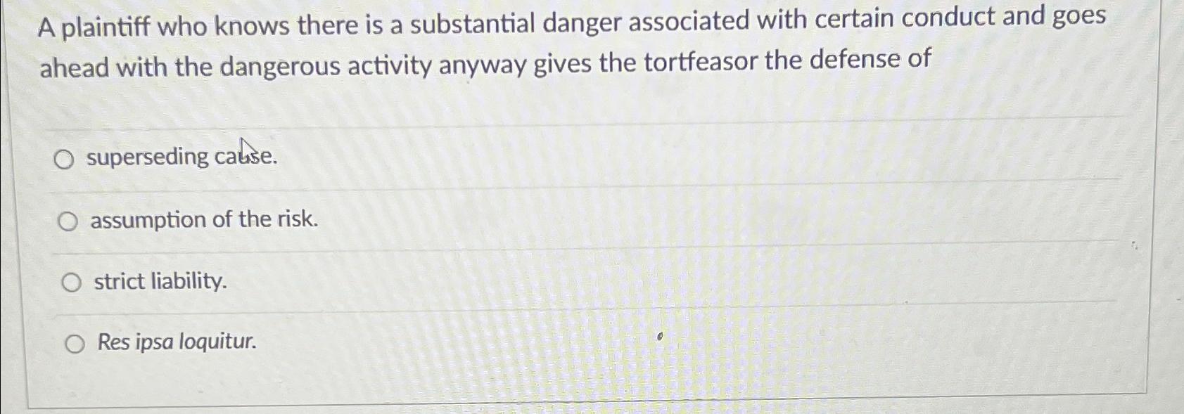 Solved A plaintiff who knows there is a substantial danger | Chegg.com