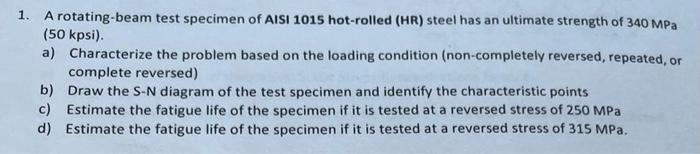 Solved 1. A rotating-beam test specimen of AISI 1015 | Chegg.com