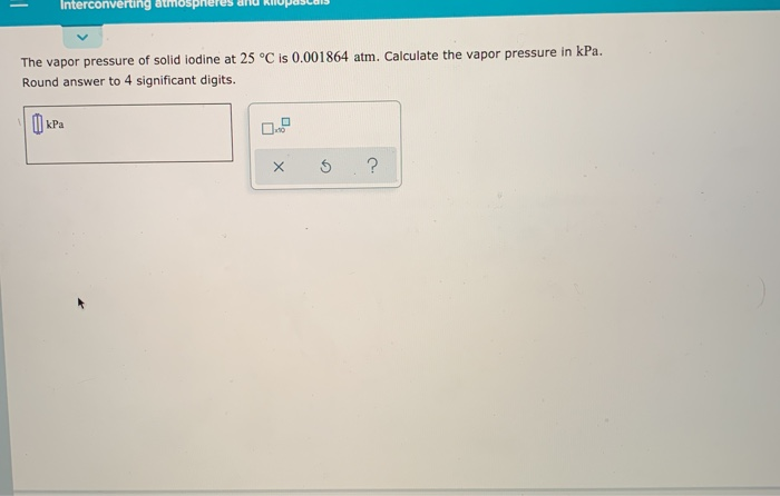 Solved The vapor pressure of solid iodine at 25 °C is | Chegg.com