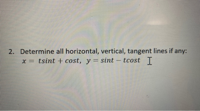 Solved 2. Determine all horizontal, vertical, tangent lines | Chegg.com