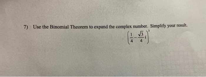 Solved 7) Use the Binomial Theorem to expand the complex | Chegg.com