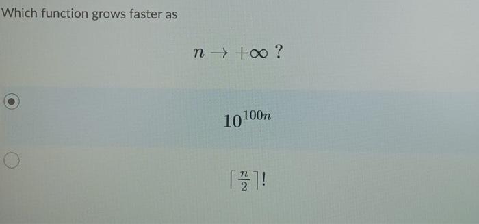 Solved Which function grows faster as n→+∞? 10100n ⌈2n⌉! | Chegg.com