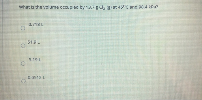 Solved What is the volume occupied by 13.7 g Cl2 (g) at 45°C | Chegg.com
