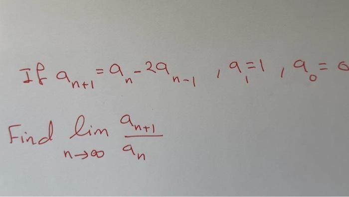 Solved If an+1=an−2an−1 Find limn→∞anan+1 | Chegg.com