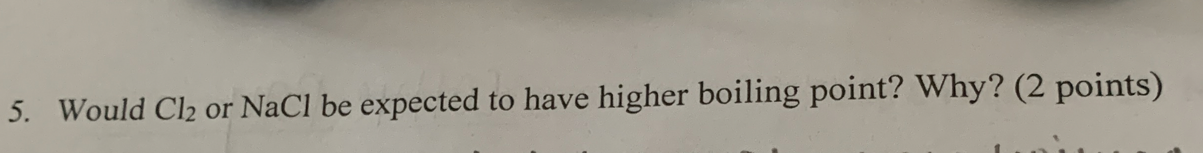 Solved Would Cl2 ﻿or NaCl be expected to have higher boiling | Chegg.com