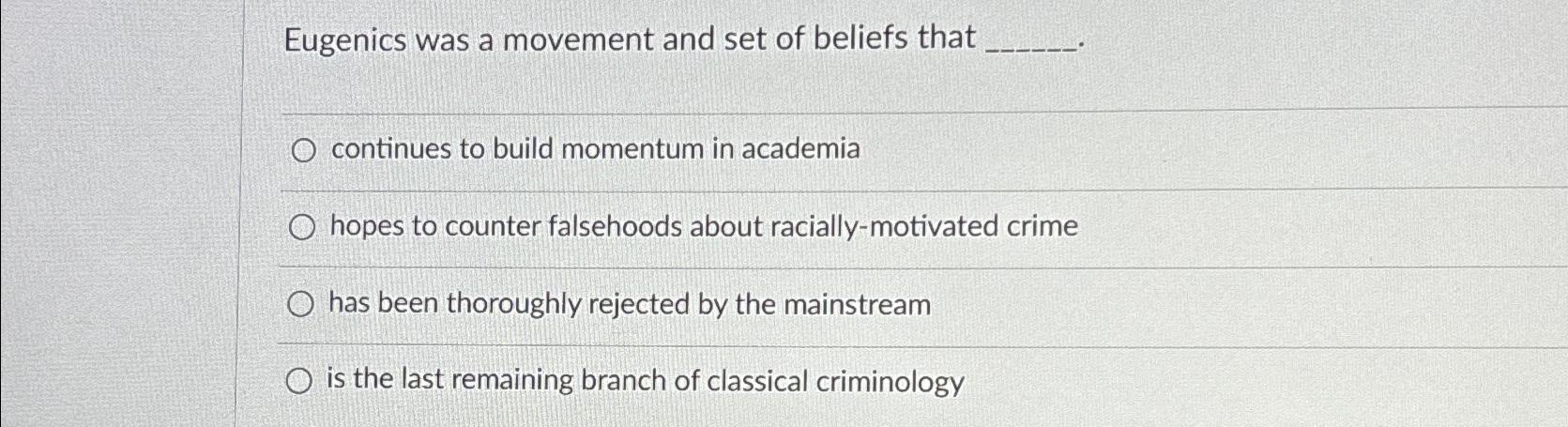 Solved Eugenics was a movement and set of beliefs that1) | Chegg.com