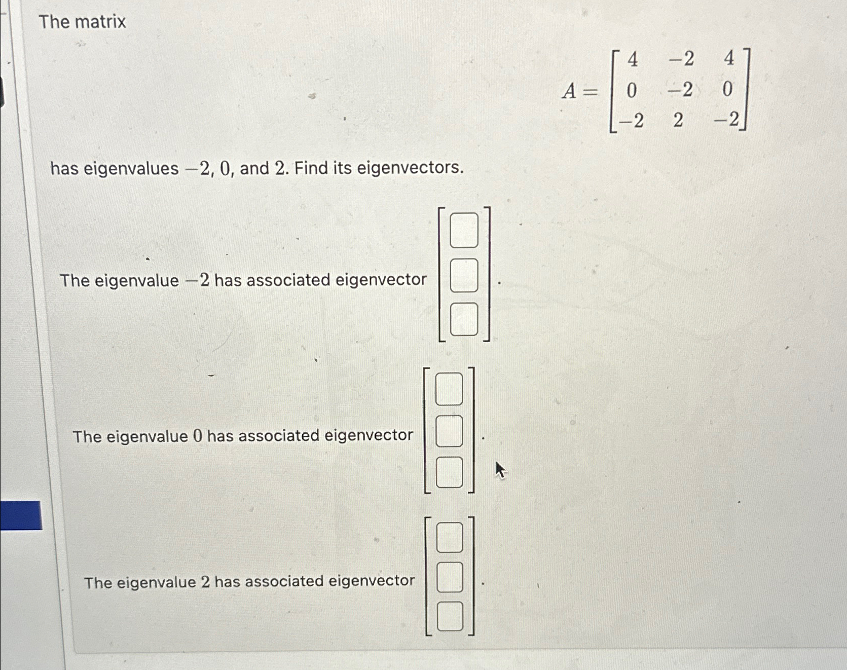 Solved The matrixA=[4-240-20-22-2]has eigenvalues -2,0, ﻿and | Chegg.com