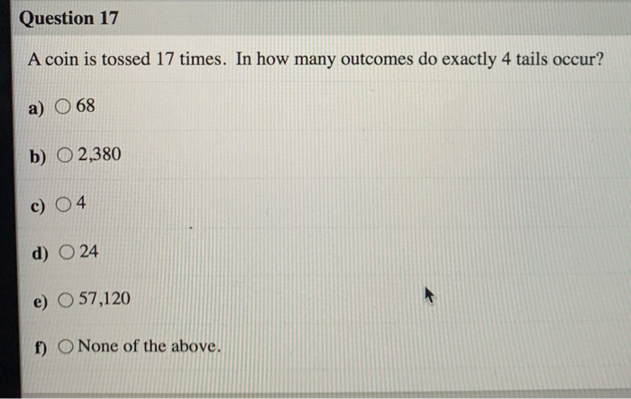Solved Question 17 A coin is tossed 17 times. In how many | Chegg.com