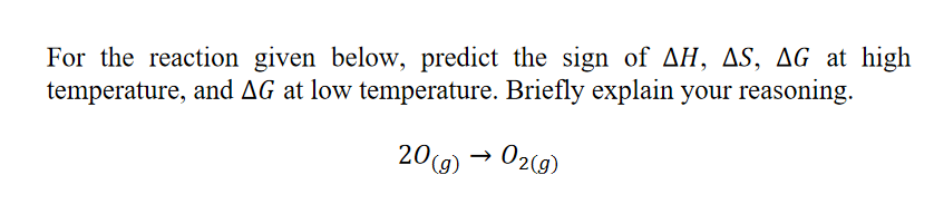 Solved For the reaction given below, predict the sign of | Chegg.com
