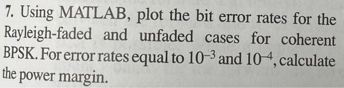 Solved 7. Using MATLAB, plot the bit error rates for the | Chegg.com