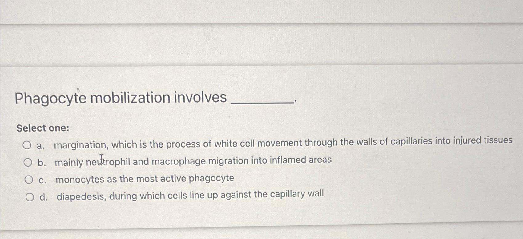 Solved Phagocyte mobilization involvesSelect one:a. | Chegg.com
