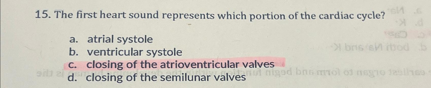 Solved The first heart sound represents which portion of the | Chegg.com