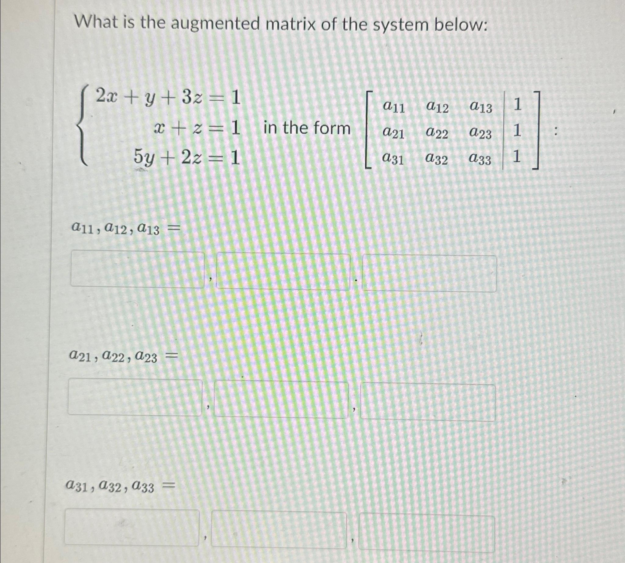 Solved What is the augmented matrix of the system | Chegg.com