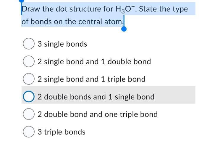 Solved Draw the dot structure for H3O+. State the type of | Chegg.com