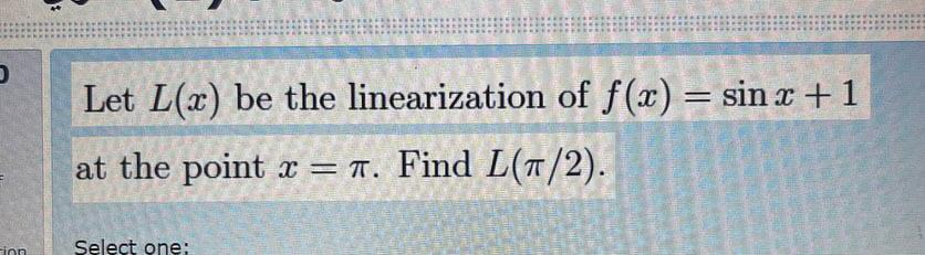 Solved Let L(x) ﻿be the linearization of f(x)=sinx+1 ﻿at the | Chegg.com