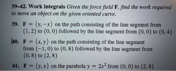 Solved 39–42. Work integrals Given the force field F, find | Chegg.com