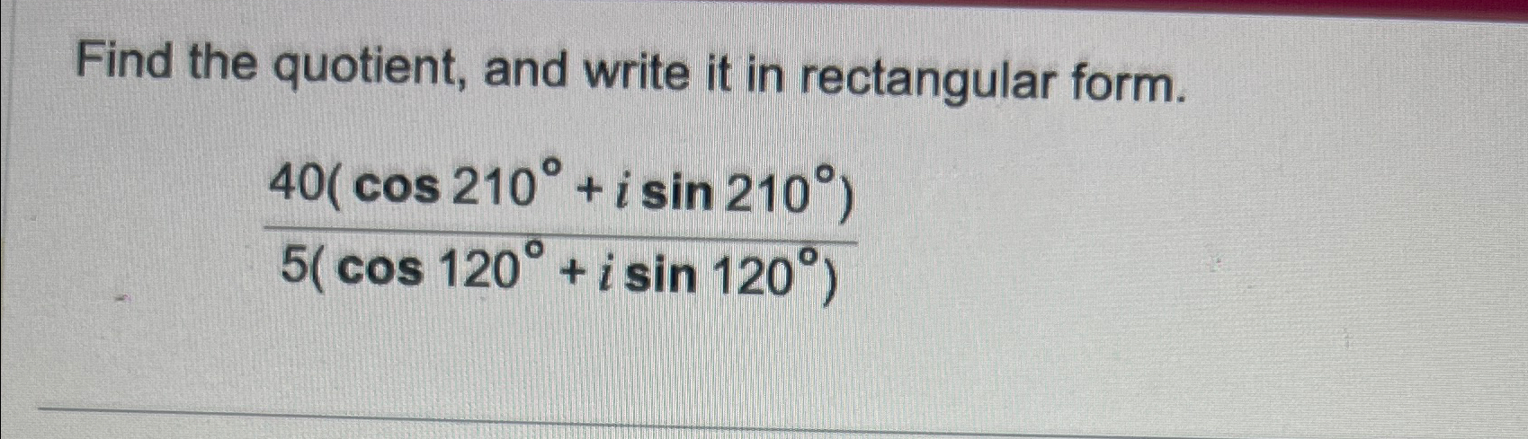 Solved Find the quotient, and write it in rectangular | Chegg.com