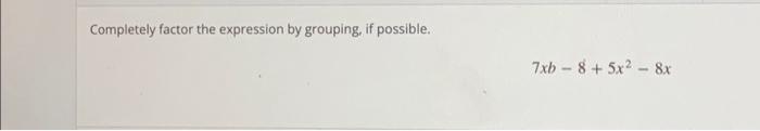 Completely factor the expression by grouping, if | Chegg.com