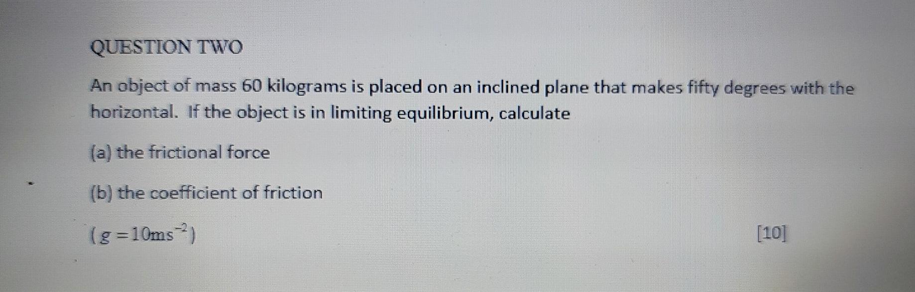 Solved QUESTION TWO An object of mass 60 kilograms is placed | Chegg.com