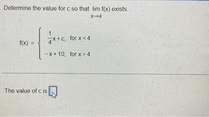 Solved Determine the value for c so that lim f(x) exists. | Chegg.com