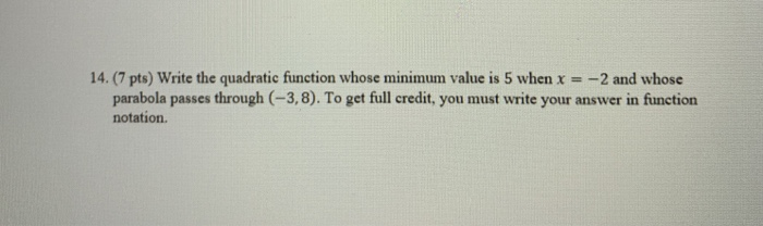 Solved 14. (7 pts) Write the quadratic function whose | Chegg.com