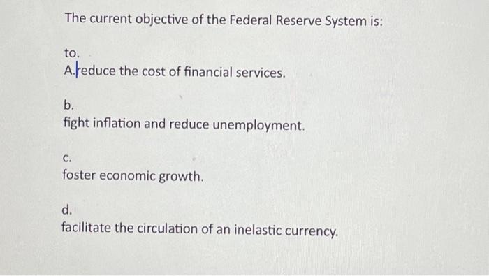 Solved The current objective of the Federal Reserve System | Chegg.com