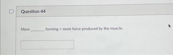 Solved Question 44 More forming more force produced by the | Chegg.com