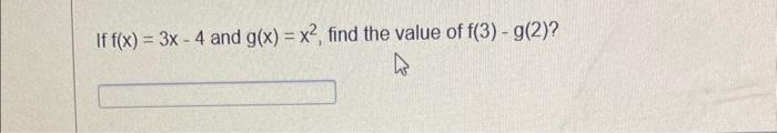 Solved If f(x)=3x−4 and g(x)=x2, find the value of | Chegg.com