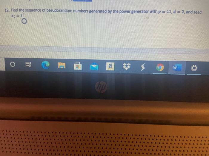 Solved 12. Find the sequence of pseudorandom numbers | Chegg.com Solved 12. Find the sequence of pseudorandom numbers | Chegg.com