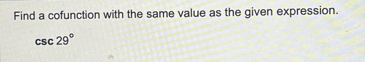 Solved Find a cofunction with the same value as the given | Chegg.com