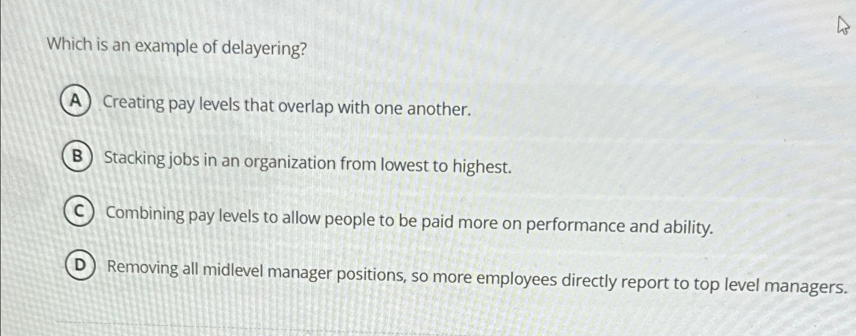 Solved Which is an example of delayering?Creating pay levels | Chegg.com