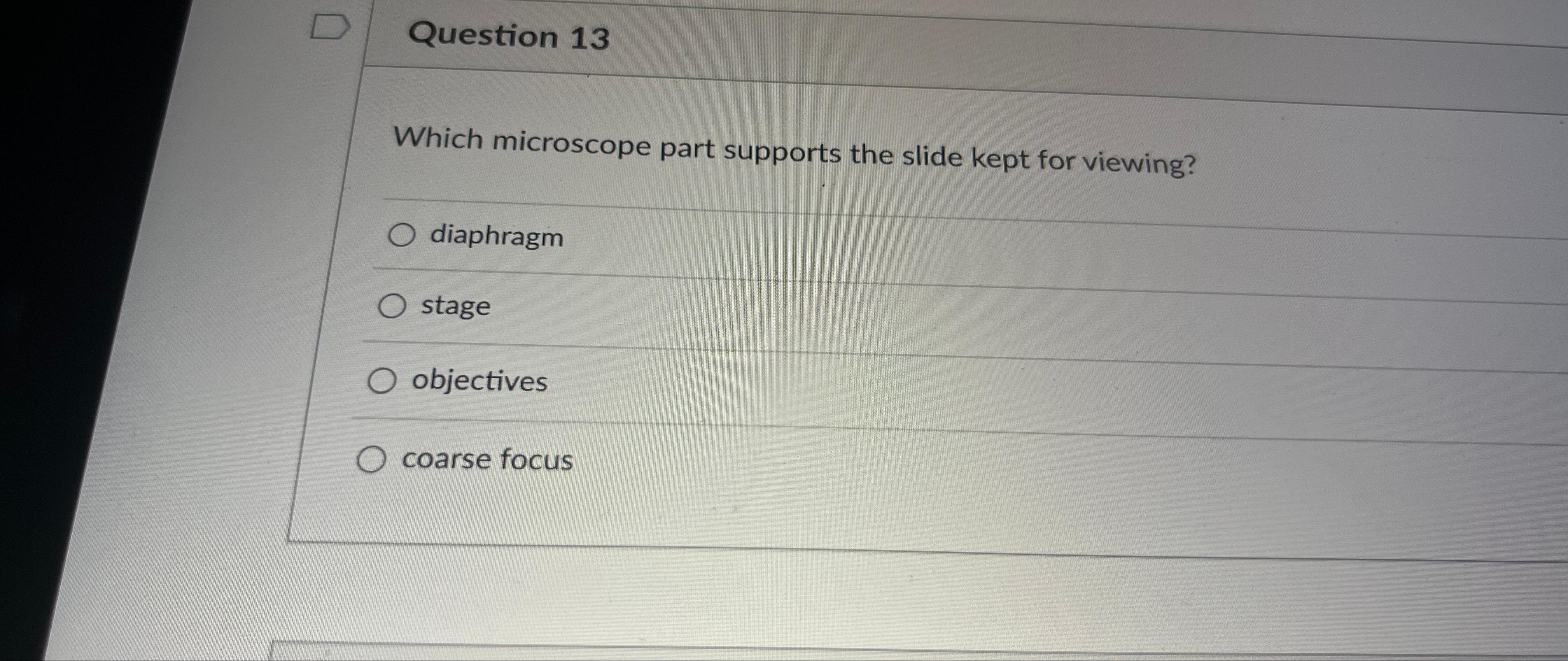 Solved Question 13Which microscope part supports the slide | Chegg.com