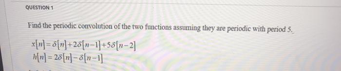 Solved QUESTION 1 Find the periodic convolution of the two | Chegg.com