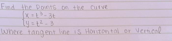 Solved Find the points on the curve {x=t3−3ty=t2−3 Where | Chegg.com