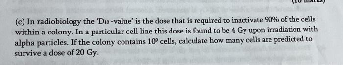 Solved (c) In radiobiology the 'D D10-value' is the dose | Chegg.com