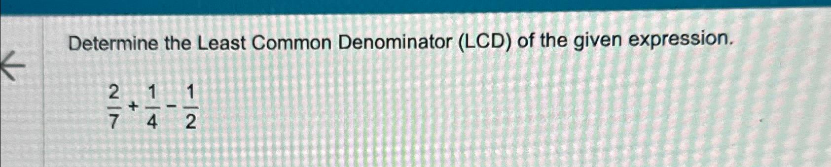 Solved Determine The Least Common Denominator Lcd ﻿of The