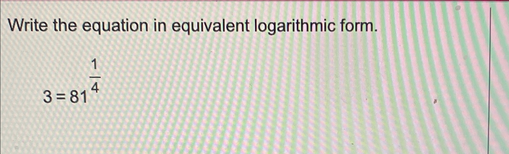 Solved Write the equation in equivalent logarithmic | Chegg.com