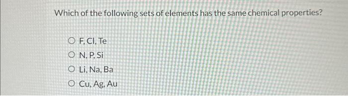 Solved Which of the following sets of elements has the same | Chegg.com