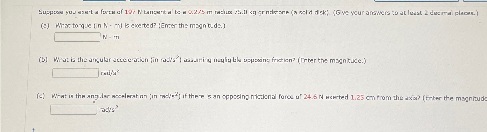 Solved Suppose you exert a force of 197N ﻿tangential to a | Chegg.com