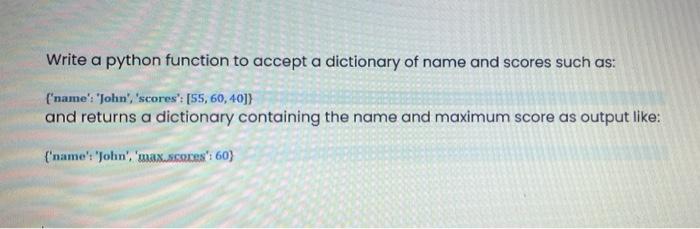 Solved Write a python function to accept a dictionary of | Chegg.com