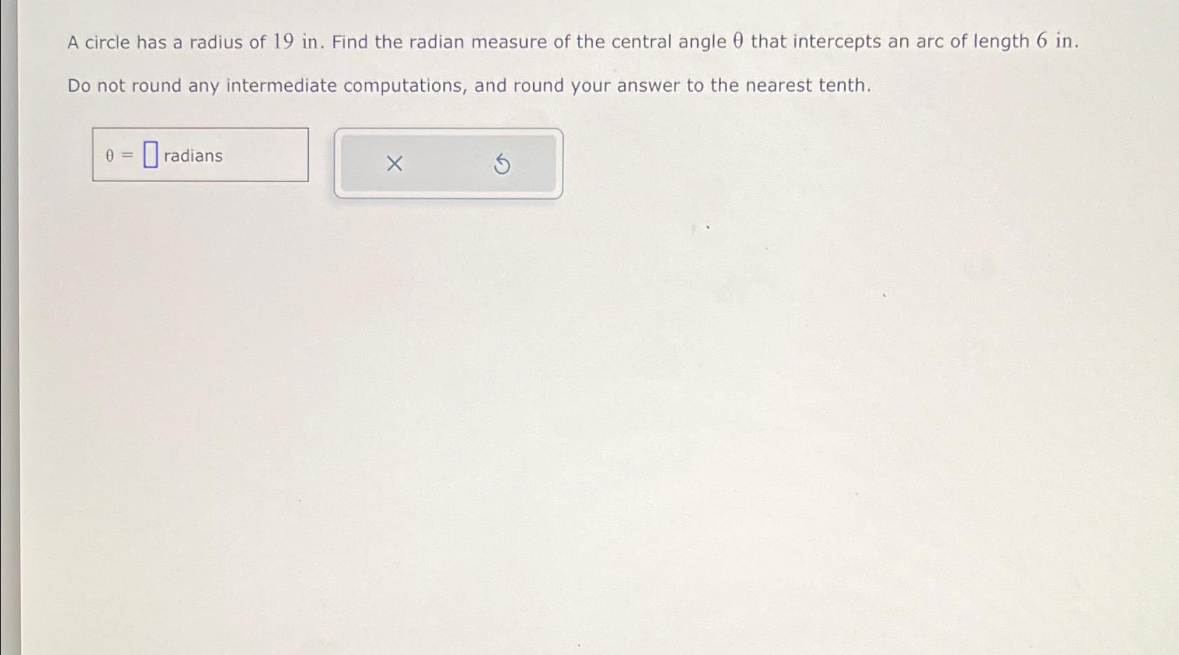 Solved A circle has a radius of 19in. ﻿Find the radian | Chegg.com