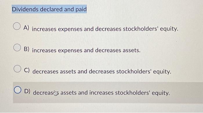 Solved Dividends declared and paid OA) increases expenses | Chegg.com