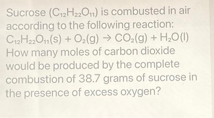 Solved Sucrose (C12H22O11) is combusted in air according to | Chegg.com