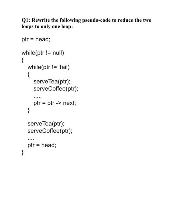 Solved Q1: Rewrite the following pseudo-code to reduce the | Chegg.com