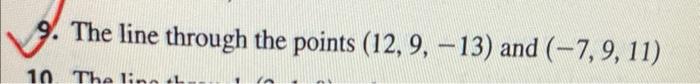 Solved 9. The line through the points (12,9,−13) and | Chegg.com