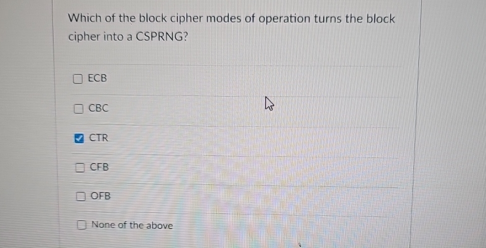 Solved Which of the block cipher modes of operation turns | Chegg.com