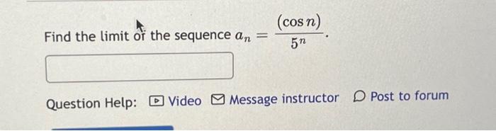 Solved Find the limit of the sequence an = (cos n) 5n | Chegg.com